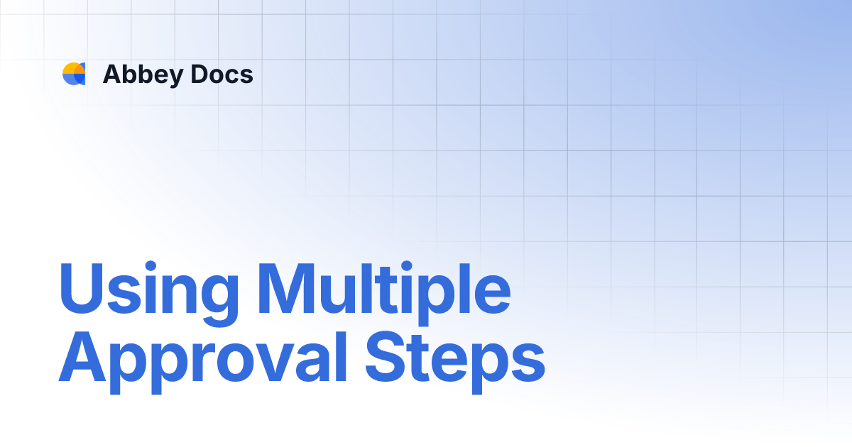 Using Multiple Approval Steps | Abbey Docs