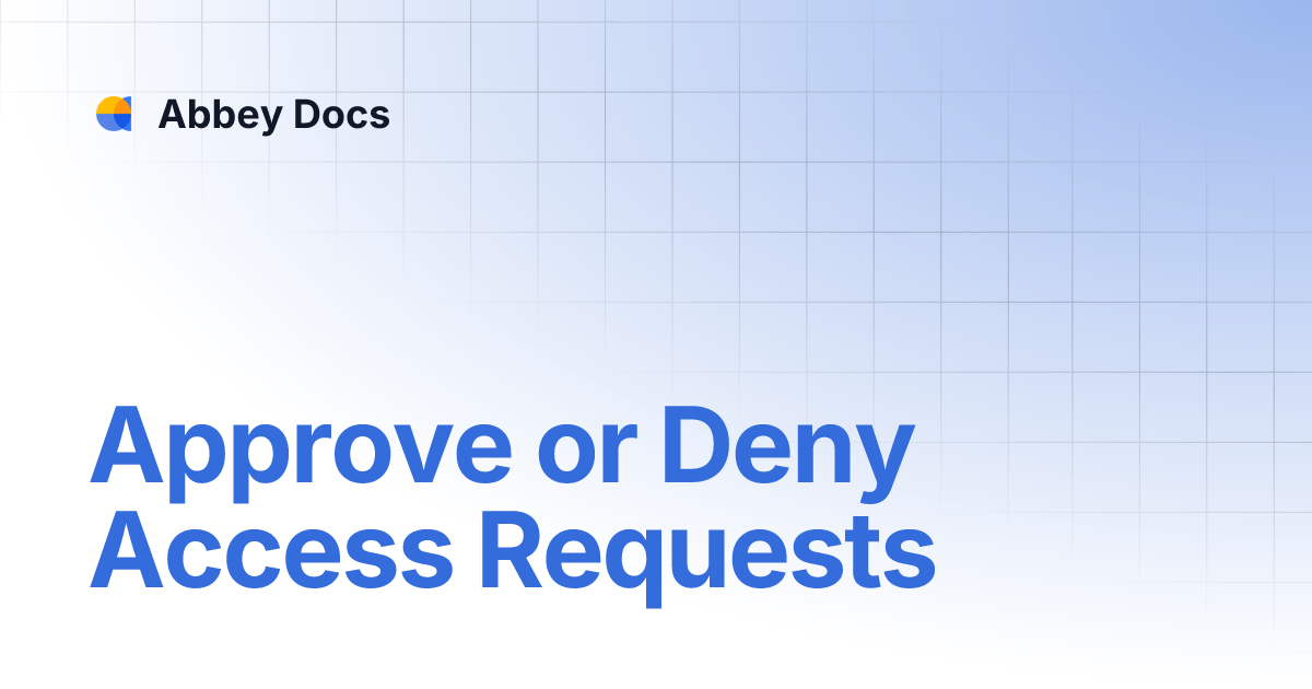 Approve or Deny Access Requests | Abbey Docs