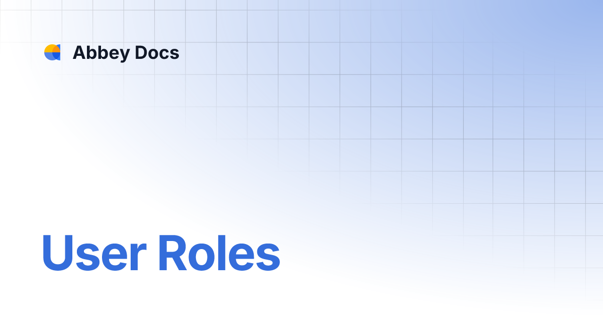 User Roles | Abbey Docs