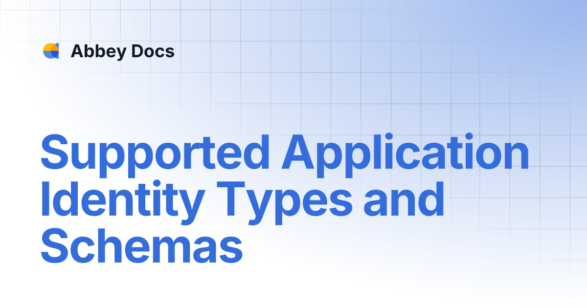 Supported Application Identity Types and Schemas | Abbey Docs