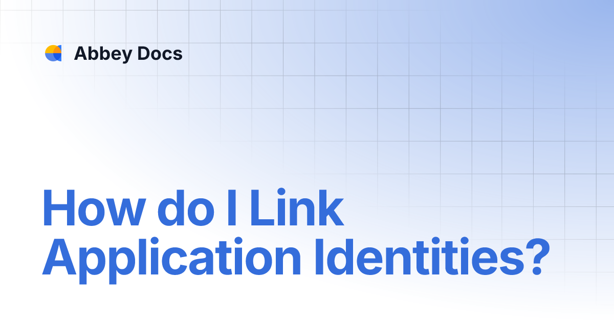 How do I Link Application Identities? | Abbey Docs