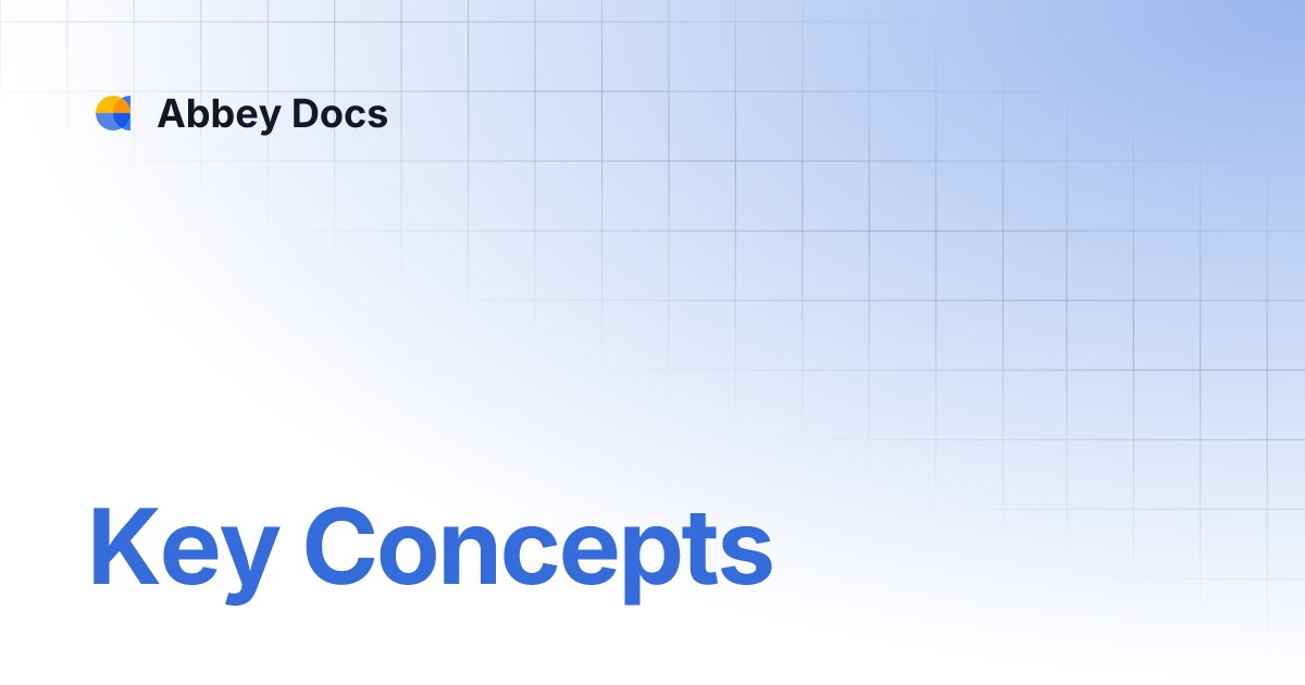 Key Concepts | Abbey Docs