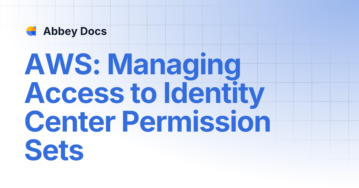 AWS: Managing Access to Identity Center Permission Sets | Abbey Docs